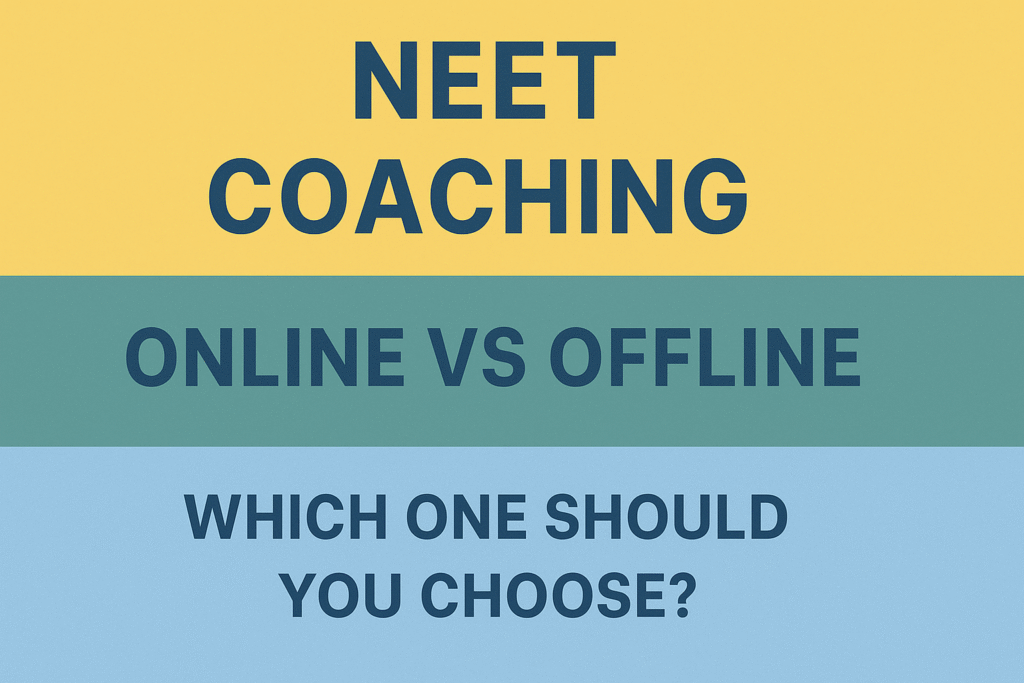 NEET COACHING: ONLINE VS OFFLINE – WHICH ONE SHOULD YOU CHOOSE?