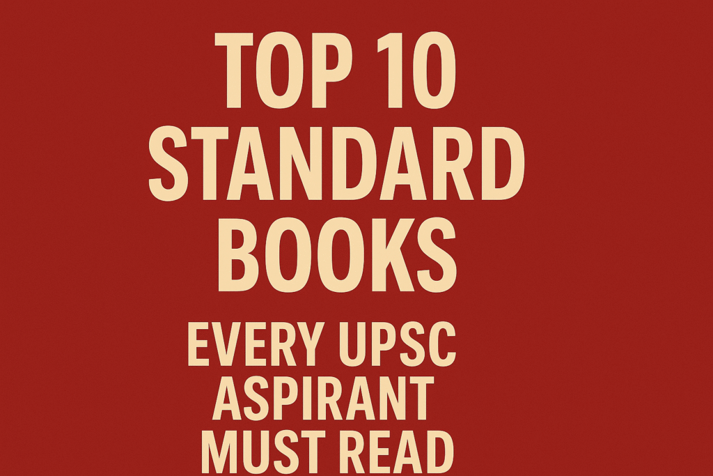 TOP 10 STANDARD BOOKS EVERY UPSC ASPIRANT MUST READ