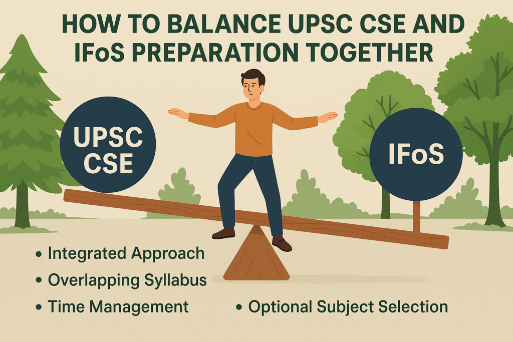 HOW TO BALANCE UPSC CSE AND IFoS PREPARATION TOGETHER