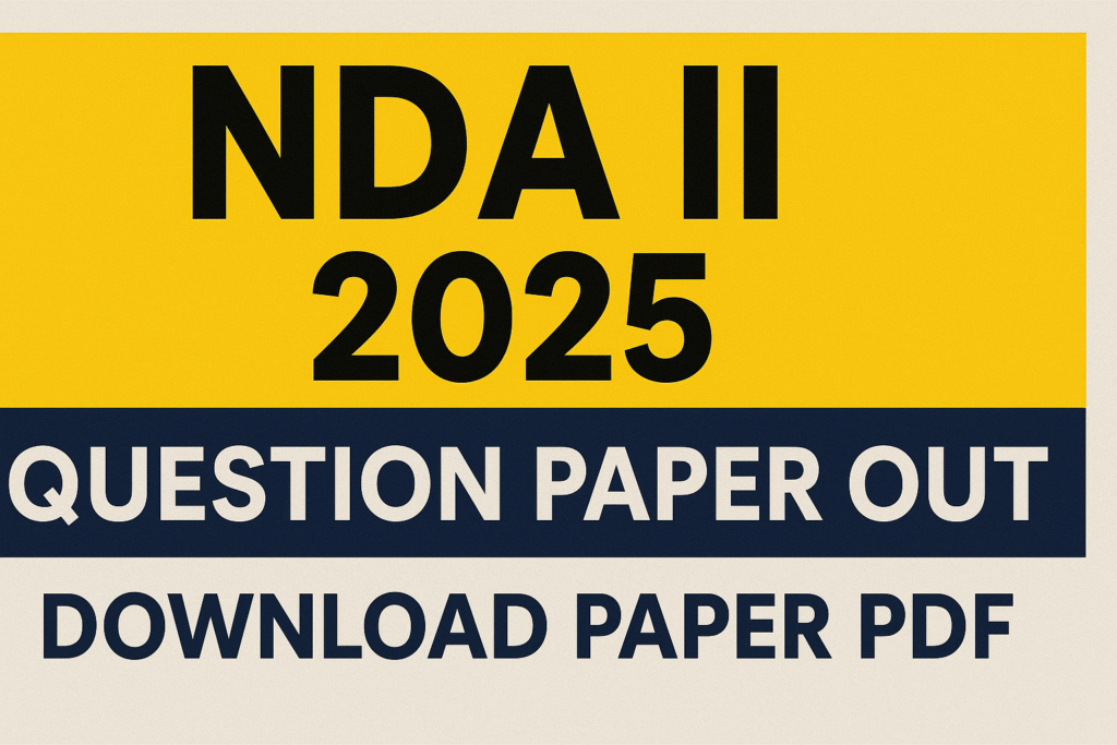 NDA II 2025 Question Paper Out – Download Paper PDF