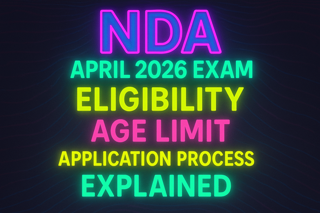 NDA April 2026 Exam: Eligibility, Age Limit, and Application Process Explained