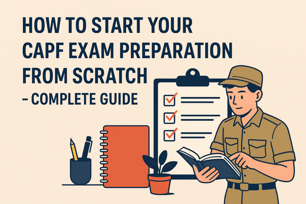 How to Start Your CAPF Exam Preparation from Scratch – Complete Guide